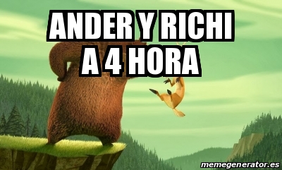 Meme Personalizado - Ander y Richi a 4 hora - 30056603