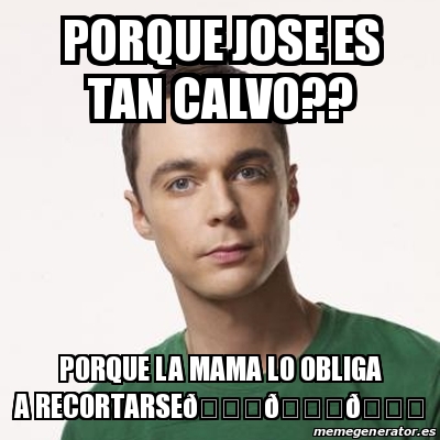 Meme Sheldon Cooper - Porque jose es tan calvo?? Porque la mama lo ...