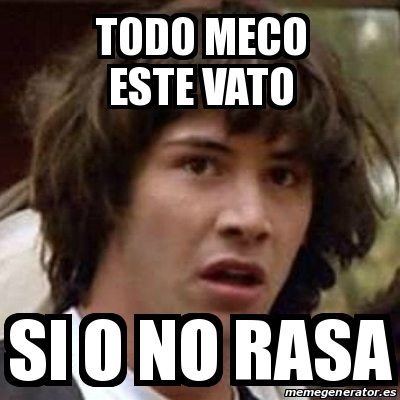 Meme Keanu Reeves - TOdo meco este vato si o no rasa - 30057047