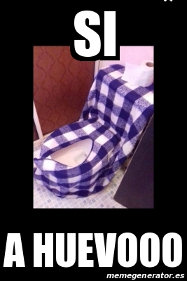 Meme Personalizado - Si A huevooo - 30057289