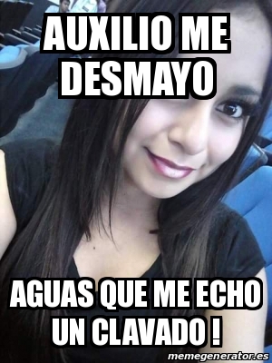 Meme Personalizado - Auxilio me desmayo Aguas que me echo un clavado ...