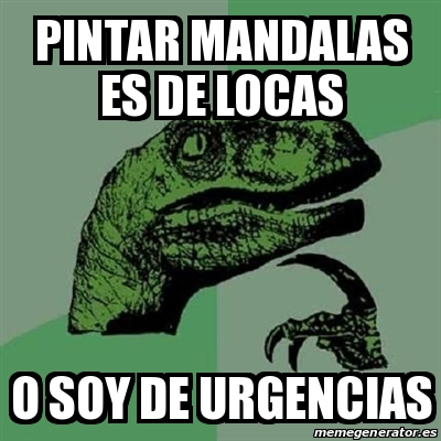 Meme Filosoraptor - pintar mandalas es de locas o soy de urgencias ...