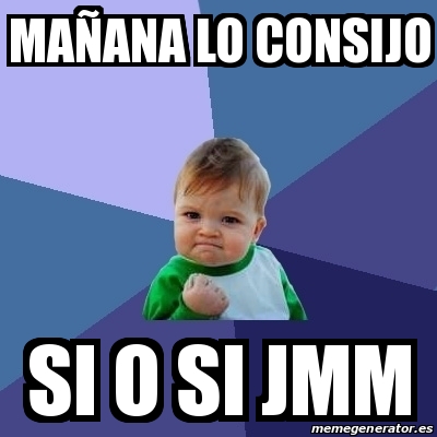 Meme Bebe Exitoso - MAÃ‘ANA LO CONSIJO Si o si JMM - 30058369