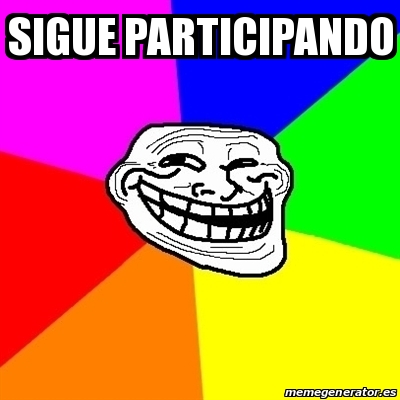 Meme Troll - Sigue participando - 30058738