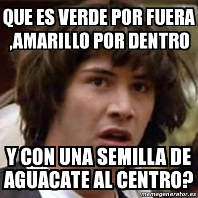 Meme Keanu Reeves - Que es verde por fuera ,amarillo por dentro y con ...