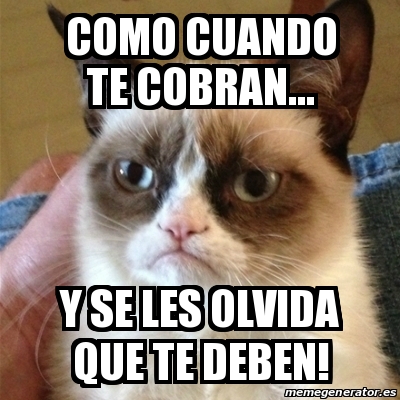 Meme Grumpy Cat - Como cuando te cobran... Y se les olvida que te deben ...