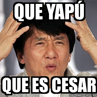 Meme Jackie Chan - Que yapÃº Que es cesar - 30059848