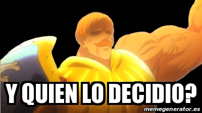 Meme Personalizado - Y quien lo decidio? - 30500245