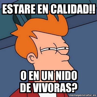Meme Futurama Fry - Estare en Calidad!! o en un nido de vivoras? - 30500569