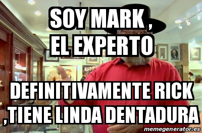 Meme Personalizado - Soy mark , el experto Definitivamente Rick ,tiene ...