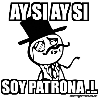 Meme Feel Like A Sir - ay si ay si soy patrona .!. - 30502986