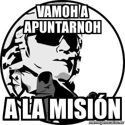 Meme Personalizado - Vamoh a apuntarnoh A LA MISIÃ“N - 30503510