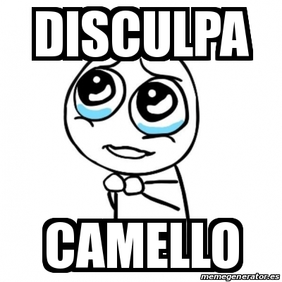 Meme Por favor - Disculpa Camello - 30506138