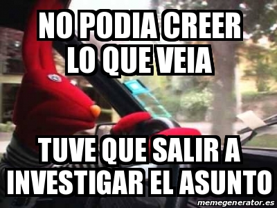 Meme Personalizado - No podia creer lo que veia tuve que salir a ...