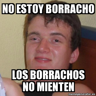 Meme Stoner Stanley - no estoy borracho los borrachos no mienten - 30508241