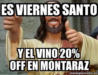 Meme Personalizado - es viernes santo y el vino 20% off en montaraz ...
