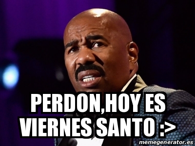 Meme Personalizado - PERDON,HOY ES VIERNES SANTO :> - 30508874