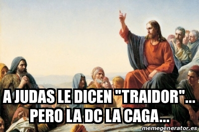 Meme Personalizado - a judas le dicen "traidor"... pero la dc la caga ...