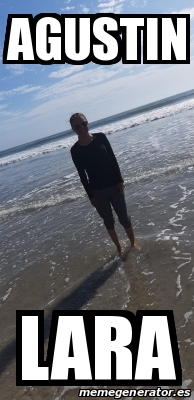 Meme Personalizado - Agustin Lara - 30509514