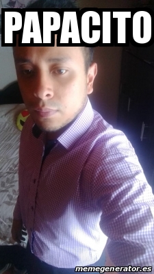 Meme Personalizado - Papacito - 30509607
