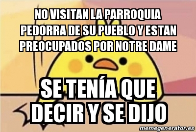 Meme Personalizado - No visitan la parroquia pedorra de su pueblo y ...