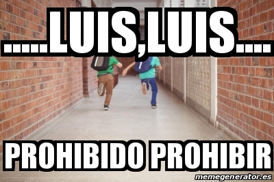 Meme Personalizado - .....luis,luis.... prohibido prohibir - 30511385