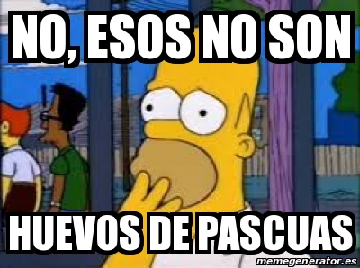 Meme Personalizado - No, esos no son huevos de pascuas - 30512299