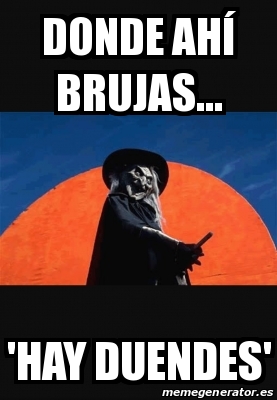 Meme Personalizado - Donde ahÃ­ brujas... 'Hay duendes' - 30513460