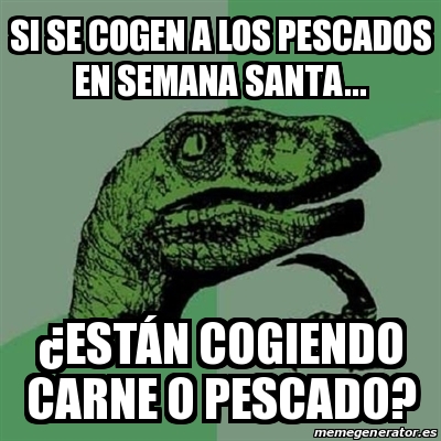 Meme Filosoraptor - SI SE COGEN A LOS PESCADOS EN SEMANA SANTA... Â ...