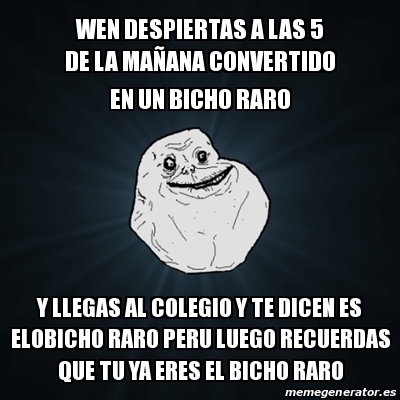 Meme Forever Alone - WEN DESPIERTAS A LAS 5 DE LA MAÃ‘ANA CONVERTIDO EN ...