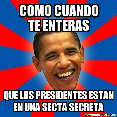 Meme Obama - como cuando te enteras que los presidentes estan en una ...