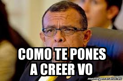 Meme Personalizado - Como te pones a creer vo - 30516318