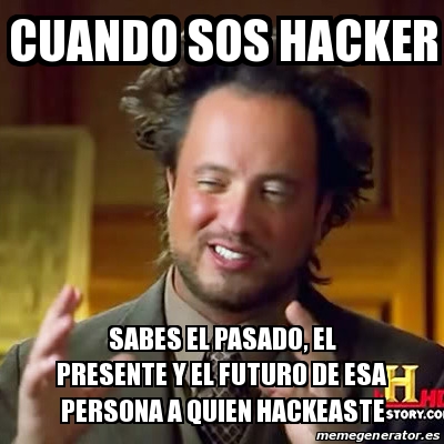 Meme Ancient Aliens - cuando sos hacker sabes el pasado, el presente y ...