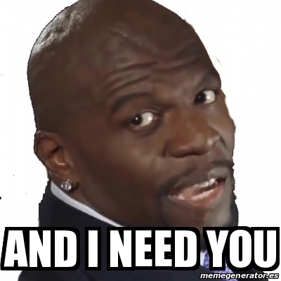 Meme Personalizado - and i need you - 30516453