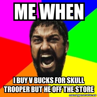 Meme Sparta - me when i buy v bucks for skull trooper but he off the ...