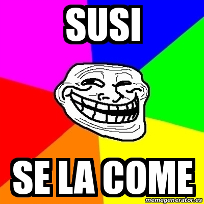 Meme Troll - susi se la come - 30518439