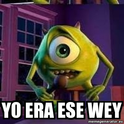 Meme Personalizado - Yo era ese wey - 30520288
