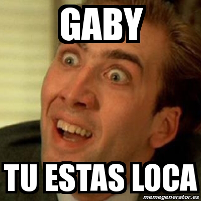 Tu Estas Loca Memes