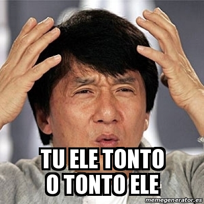Meme Jackie Chan - Tu ele tonto o tonto ele - 30523431