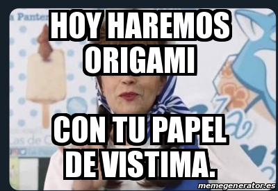 Meme Personalizado - Hoy haremos origami Con tu papel de vistima ...