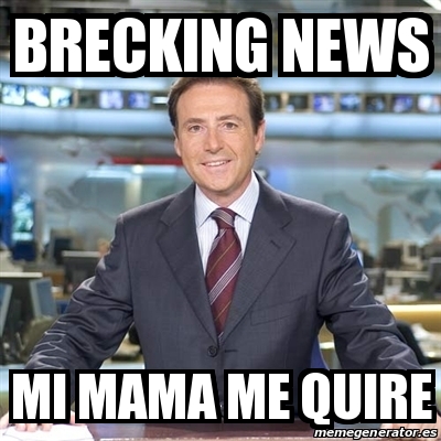 Meme Matias Prats - brecking news mi mama me quire - 30529350