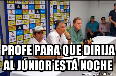 Meme Personalizado - Profe para que dirija al jÃºnior estÃ¡ noche ...