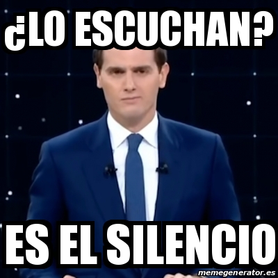Meme Personalizado - Â¿Lo escuchan? Es el silencio - 30529493