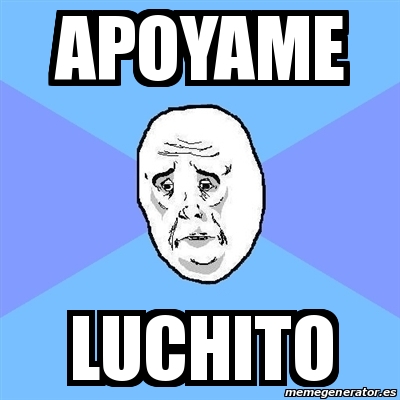Meme Okay Guy - Apoyame Luchito - 30529563