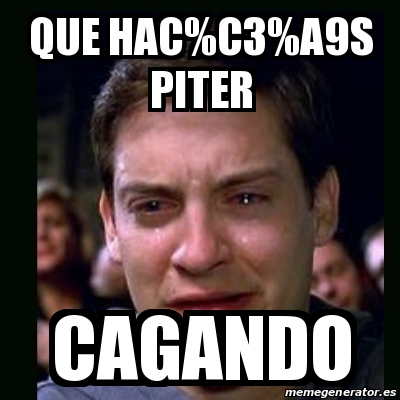 Meme crying peter parker - Que hac%C3%A9s Piter Cagando - 30530616