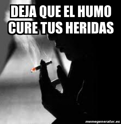 Meme Personalizado - Deja que el humo cure tus heridas - 30531075