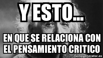Meme Personalizado - Y esto... en que se relaciona con el pensamiento ...
