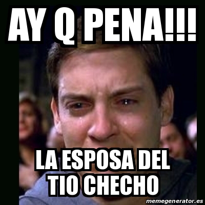 Meme crying peter parker - ay q pena!!! la esposa del tio checho - 30537791