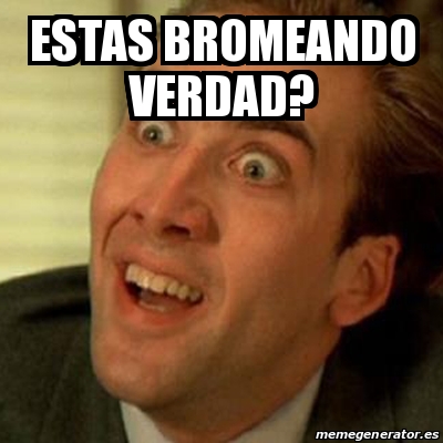 Meme No me digas - estas bromeando verdad? - 30539198