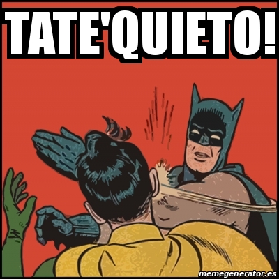 Meme Batman slaps Robin - Tate'quieto! - 30539529